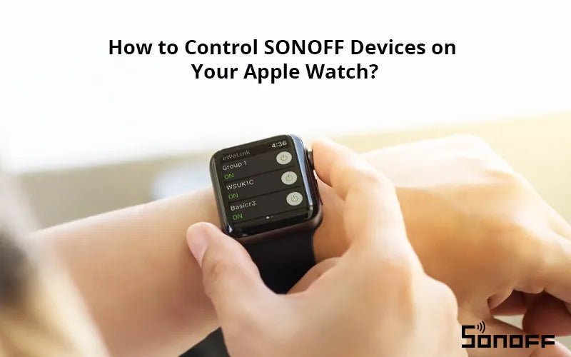 How To Control SONOFF Smart Devices Using Apple Watch And Siri?