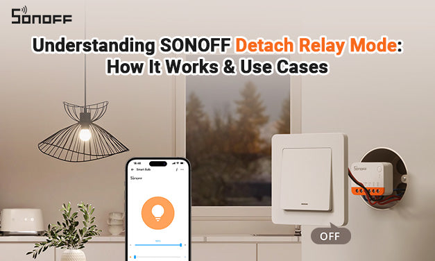 Understanding SONOFF Detach Relay Mode: How It Works & Use Cases